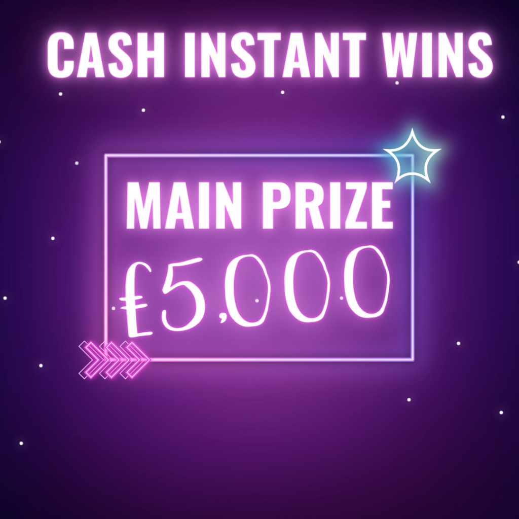 CASH INSTANTS – TOP PRIZE £5K – 15 INSTANT CASH WINS - Competition Fox