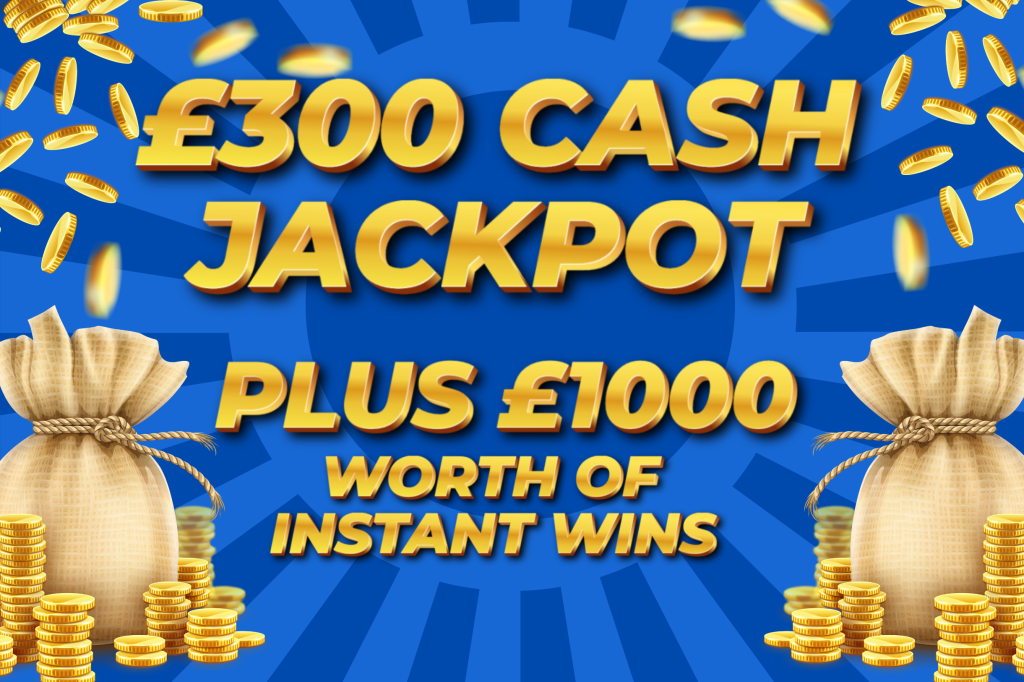 £300 CASH JACKPOT PLUS £1000 WORTH OF INSTANT WINS-05/06 - Competition Fox